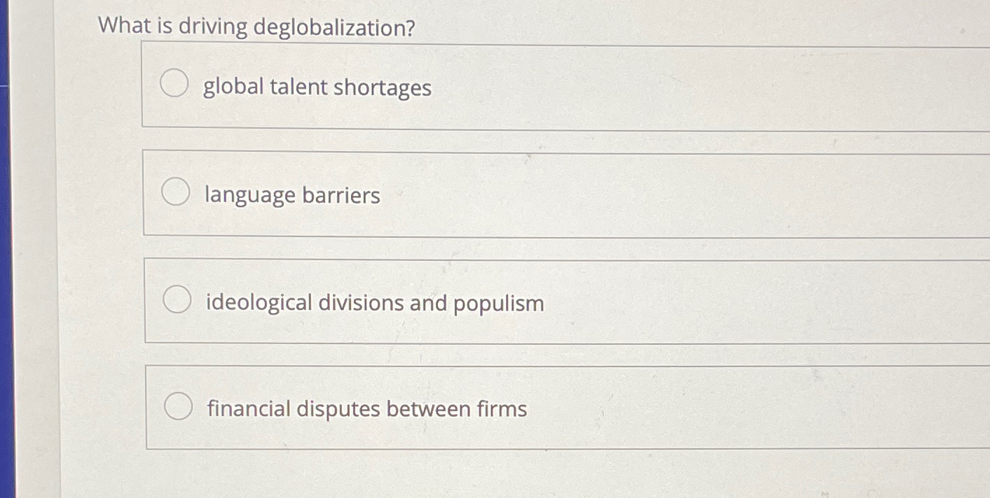 Solved What is driving deglobalization?global talent | Chegg.com