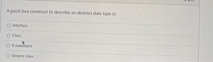 Solved A good Java construct to describe an abstract data | Chegg.com