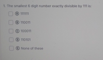 Solved The smallest 6 ﻿digit number exactly divisible by 111 | Chegg.com