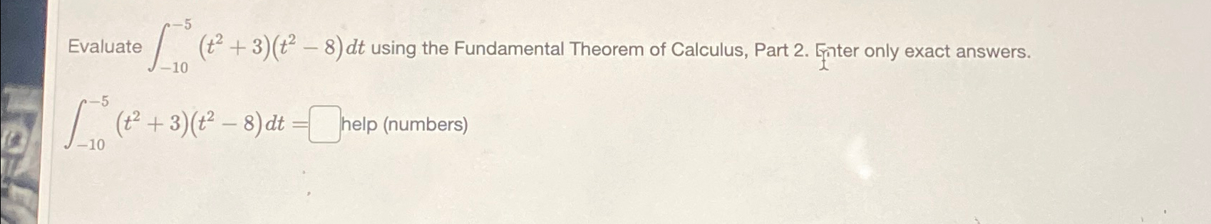 Solved Evaluate ∫-10-5(t2+3)(t2-8)dt ﻿using the Fundamental | Chegg.com