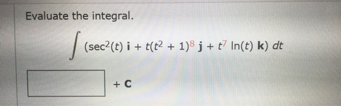Solved Evaluate the integral. (sec2(t) i + t(t2 + 1) j + t | Chegg.com