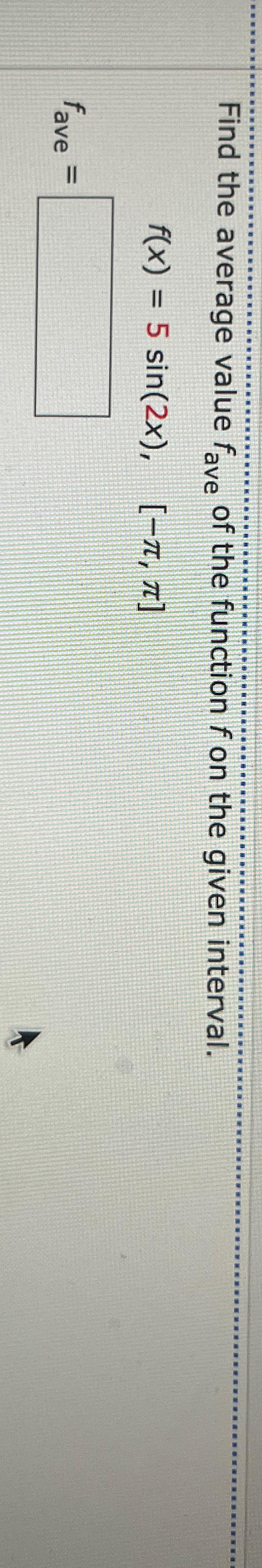 Solved Find the average value fave ﻿of the function f ﻿on | Chegg.com