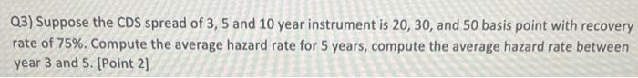 Solved Q3) Suppose the CDS spread of 3,5 and 10 year | Chegg.com