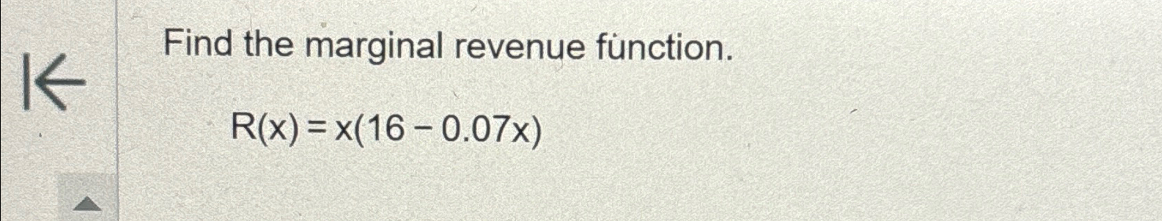 Solved Find the marginal revenue function.R(x)=x(16-0.07x) | Chegg.com