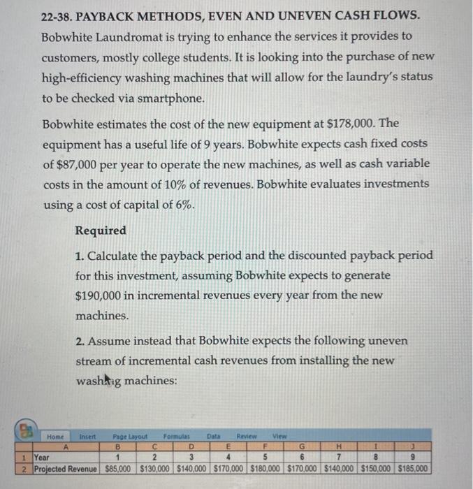 Solved 22-38. PAYBACK METHODS, EVEN AND UNEVEN CASH FLOWS. | Chegg.com