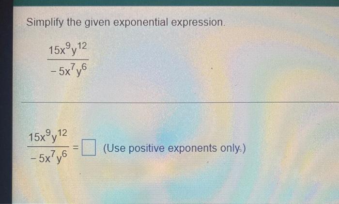 Solved Simplify the given exponential expression. 15x9y12 | Chegg.com