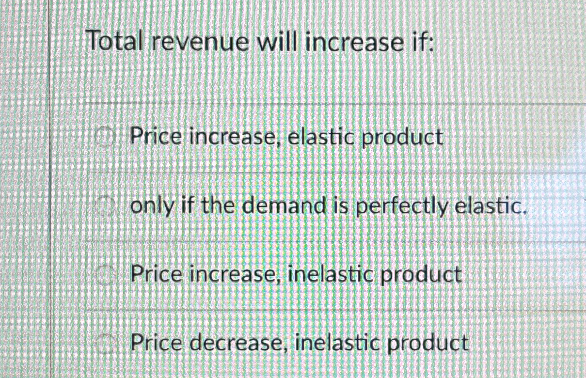 Solved Total revenue will increase if:Price increase, | Chegg.com