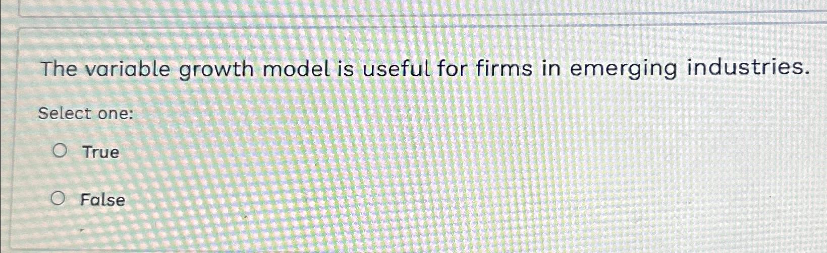Solved The variable growth model is useful for firms in | Chegg.com
