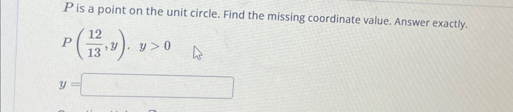 Solved P ﻿is a point on the unit circle. Find the missing | Chegg.com