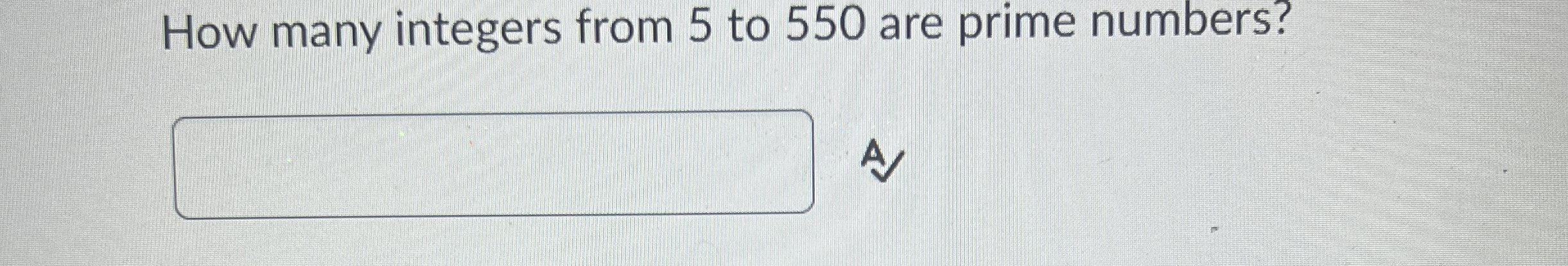 Solved How many integers from 5 ﻿to 550 ﻿are prime | Chegg.com
