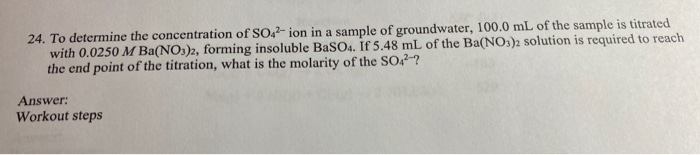 Solved 24. To determine the concentration of SO42-ion in a | Chegg.com