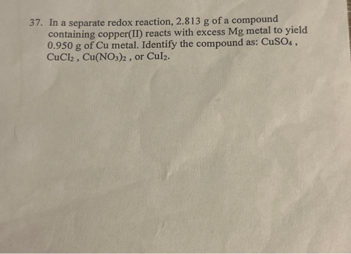 Solved 37. In a separate redox reaction, 2.813 g of a | Chegg.com