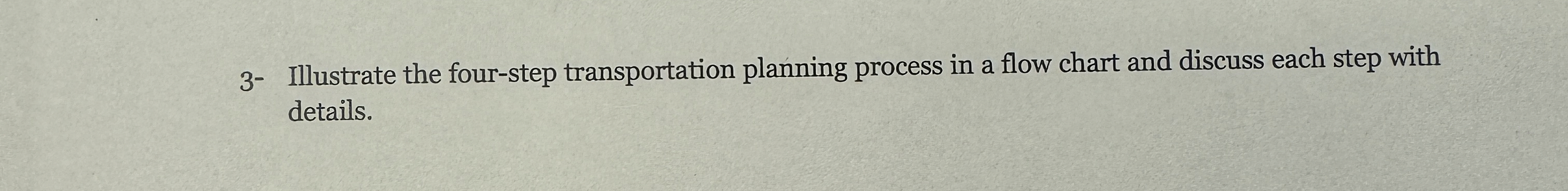 Solved 3- ﻿Illustrate the four-step transportation planning | Chegg.com