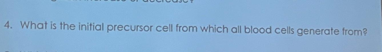 Solved What is the initial precursor cell from which all | Chegg.com