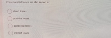 Solved Consequential losses are also known as:direct | Chegg.com
