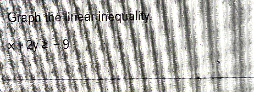 Solved Graph the linear inequality.x+2y≥-9 | Chegg.com