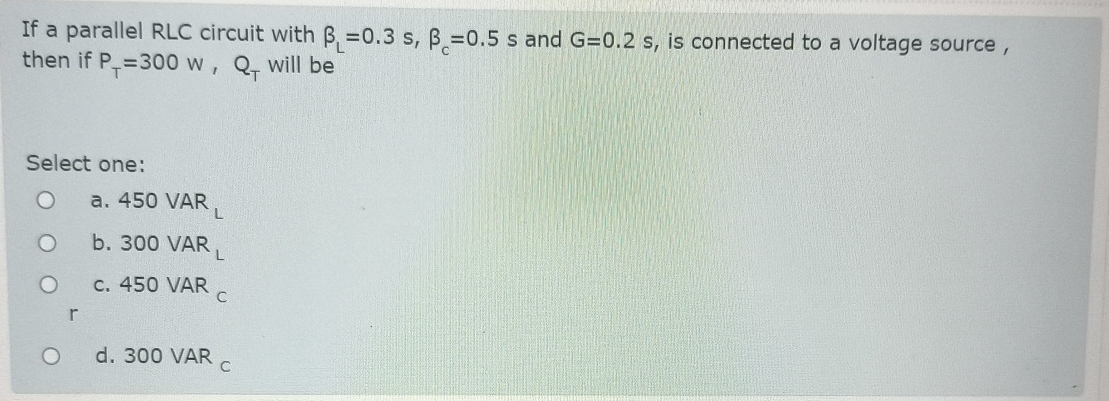 Solved If a parallel RLC circuit with βL=0.3s,βc=0.5s ﻿and | Chegg.com