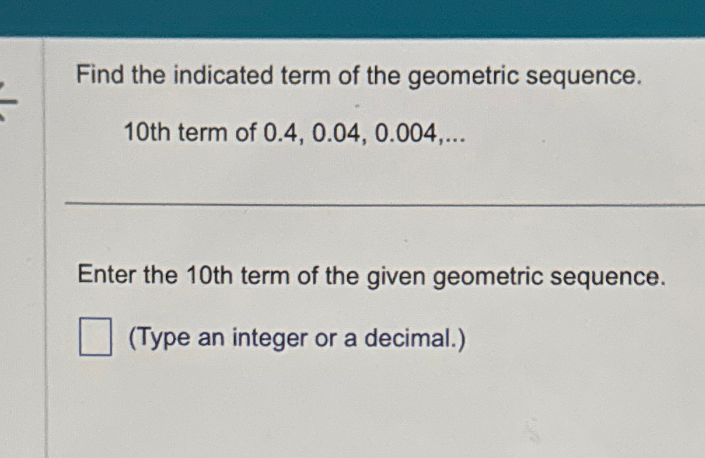 Solved Find the indicated term of the geometric sequence.10 | Chegg.com