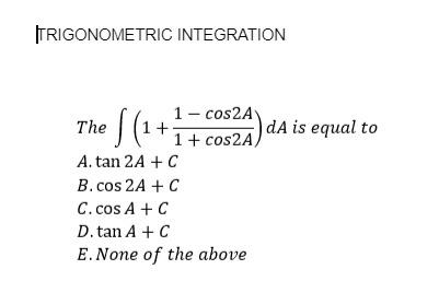 Solved TRIGONOMETRIC INTEGRATION s CoszA) da is equal to 1 - | Chegg.com