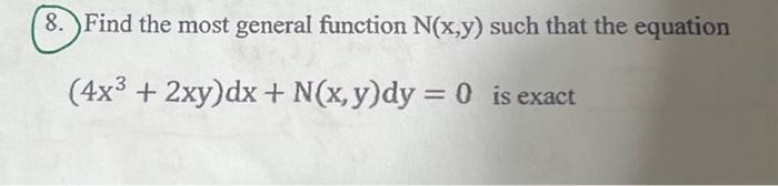 Solved 8. Find the most general function N(x,y) such that | Chegg.com