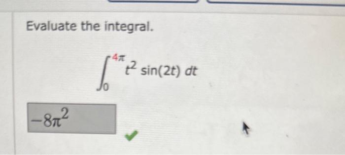 Solved Evaluate the integral. ∫04πt2sin(2t)dt | Chegg.com