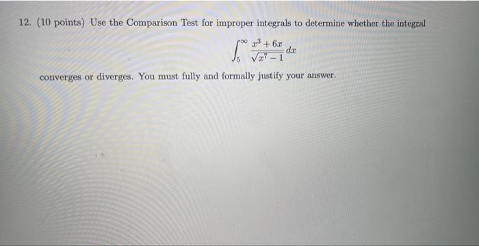 Solved 12. (10 points) Use the Comparison Test for improper | Chegg.com
