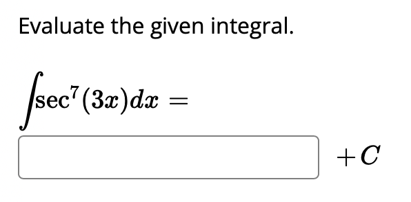 Solved Evaluate the given integral.∫﻿﻿sec7(3x)dx=+C | Chegg.com
