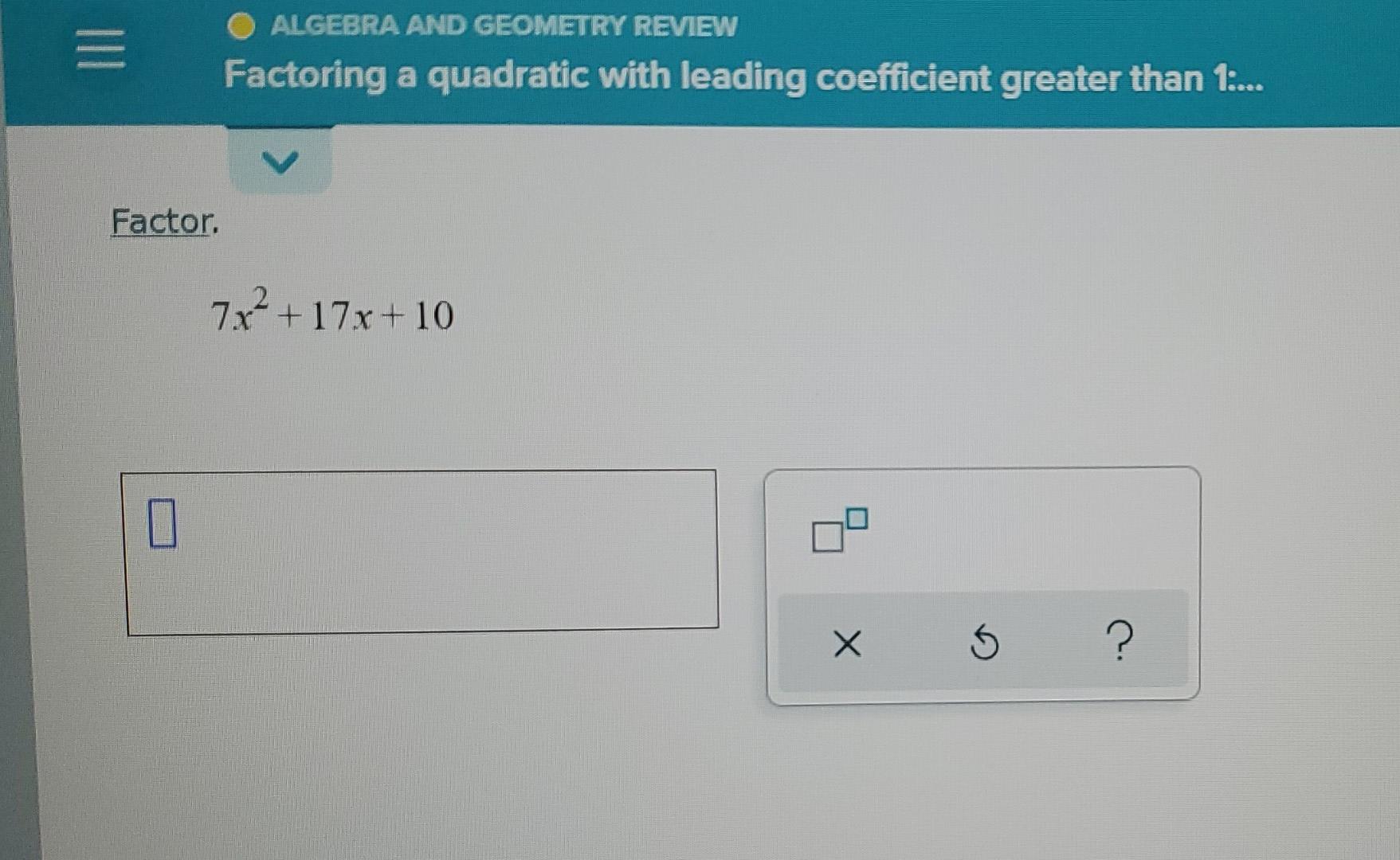 Solved = ALGEBRA AND GEOMETRY REVIEW Factoring a quadratic | Chegg.com