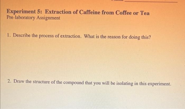 Solved Experiment 5: Extraction of Caffeine from Coffee or | Chegg.com