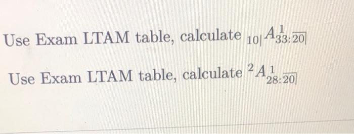 Solved Use Exam LTAM table, calculate 10 A33:20) Use Exam | Chegg.com