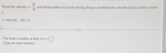 Solved Given the velocity v=dtds and initial position of a | Chegg.com
