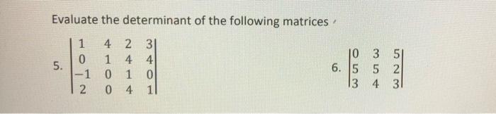 Solved Evaluate the determinant of the following matrices, | Chegg.com