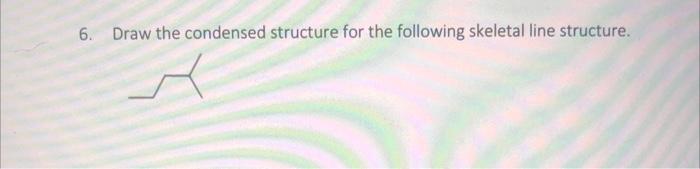 Solved Draw the condensed structure for the following | Chegg.com