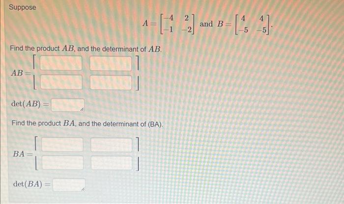 Solved Suppose A=[−4−12−2] and B=[4−54−5] Find the product | Chegg.com