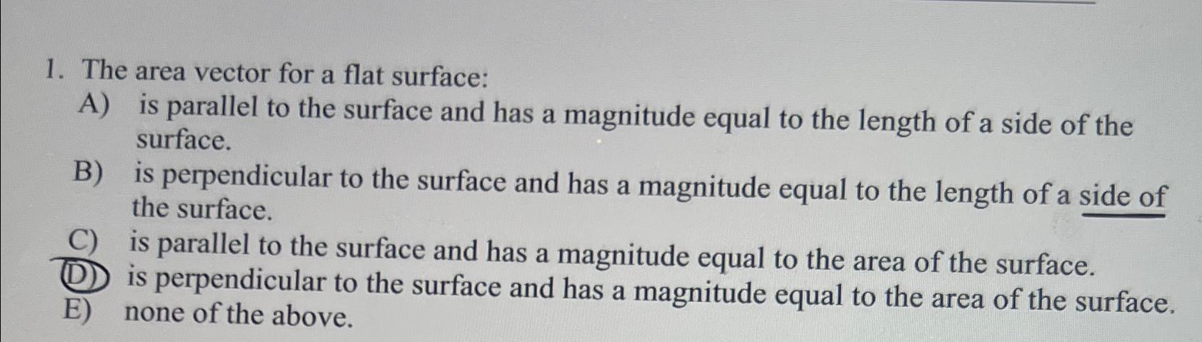 Solved The area vector for a flat surface:A) ﻿is parallel to | Chegg.com