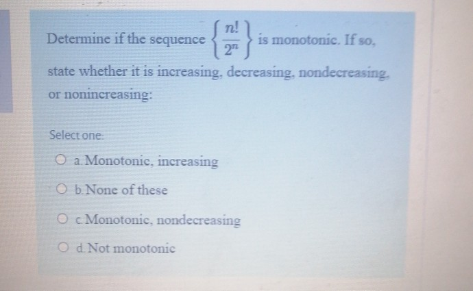 Solved n! Determine if the sequence {} is monotonic. If so, | Chegg.com
