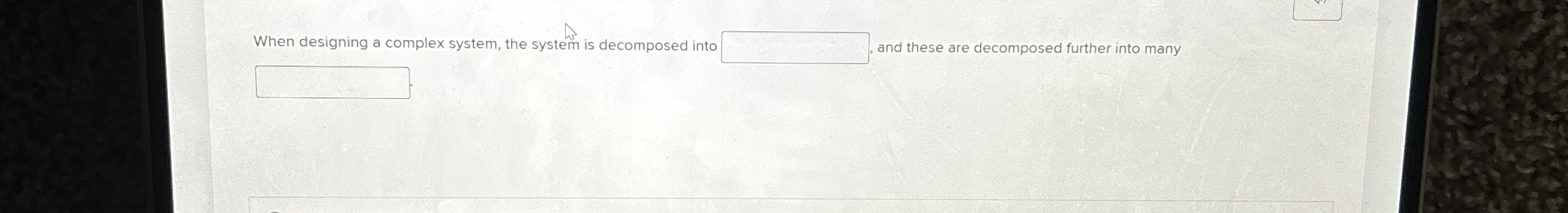 Solved When designing a complex system, the system is | Chegg.com