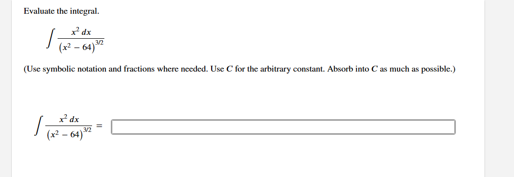 Solved Evaluate the integral.∫﻿﻿x2dx(x2-64)32(Use symbolic | Chegg.com