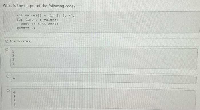 Solved int values [\}={1,2,3,4}; for (int e : values) cout ≪ | Chegg.com
