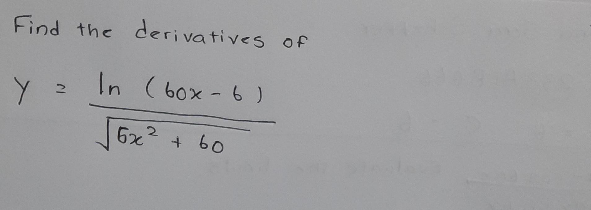 Solved Find the derivatives of y=6x2+60ln(60x−6) | Chegg.com