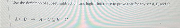 Solved Use the definition of subset, subtraction, and | Chegg.com