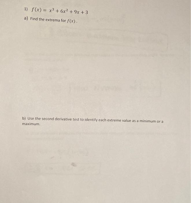 Solved 1) f(x)=x3+6x2+9x+3 a) Find the extrema for f(x). b) | Chegg.com Solved 1) f(x)=x3+6x2+9x+3 a) Find the extrema for f(x). b) | Chegg.com