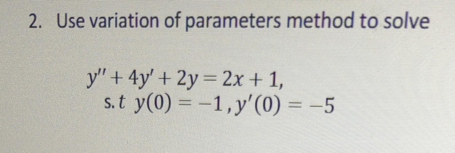 Solved 2. Use variation of parameters method to solve | Chegg.com