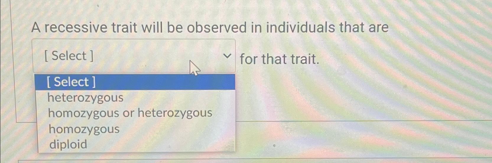 Solved A recessive trait will be observed in individuals | Chegg.com