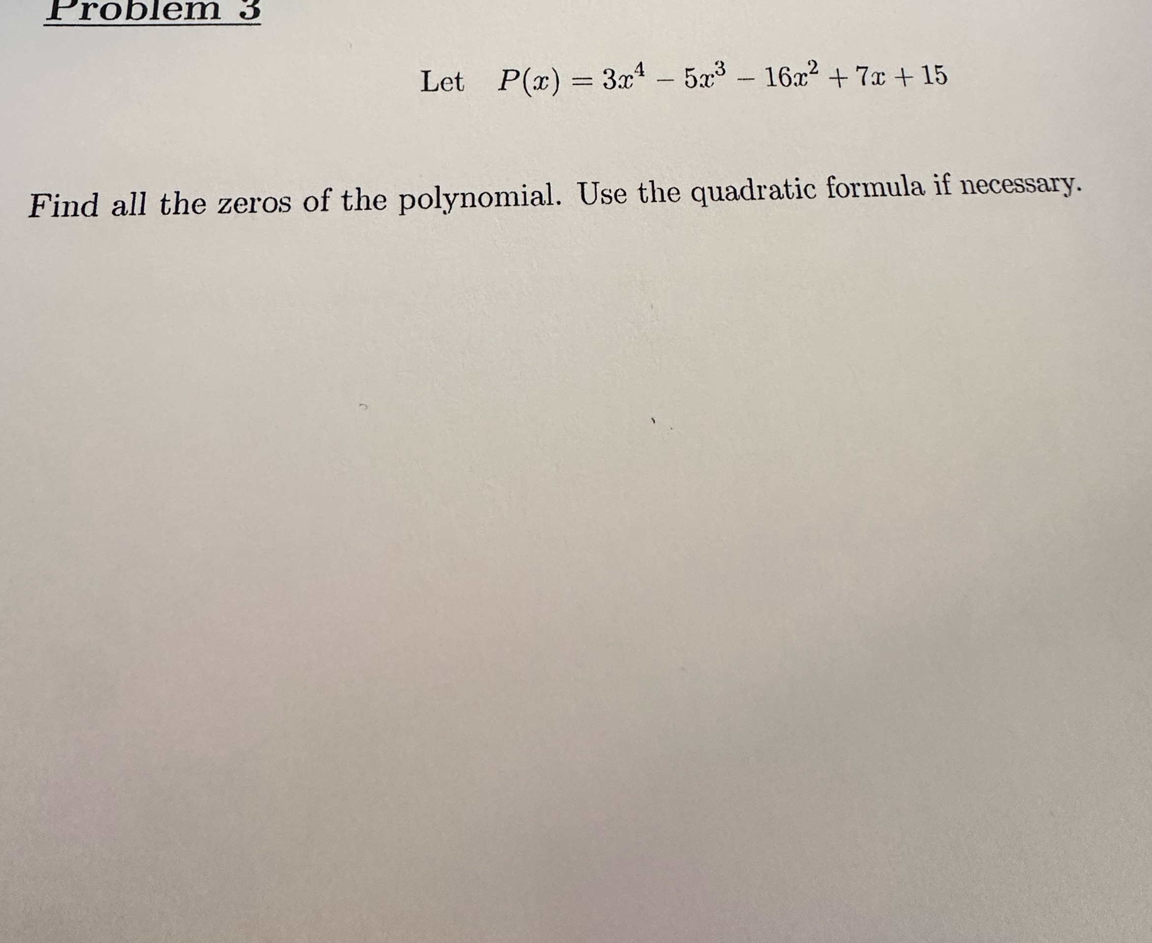 Solved Let P(x)=3x4-5x3-16x2+7x+15Find all the zeros of the | Chegg.com