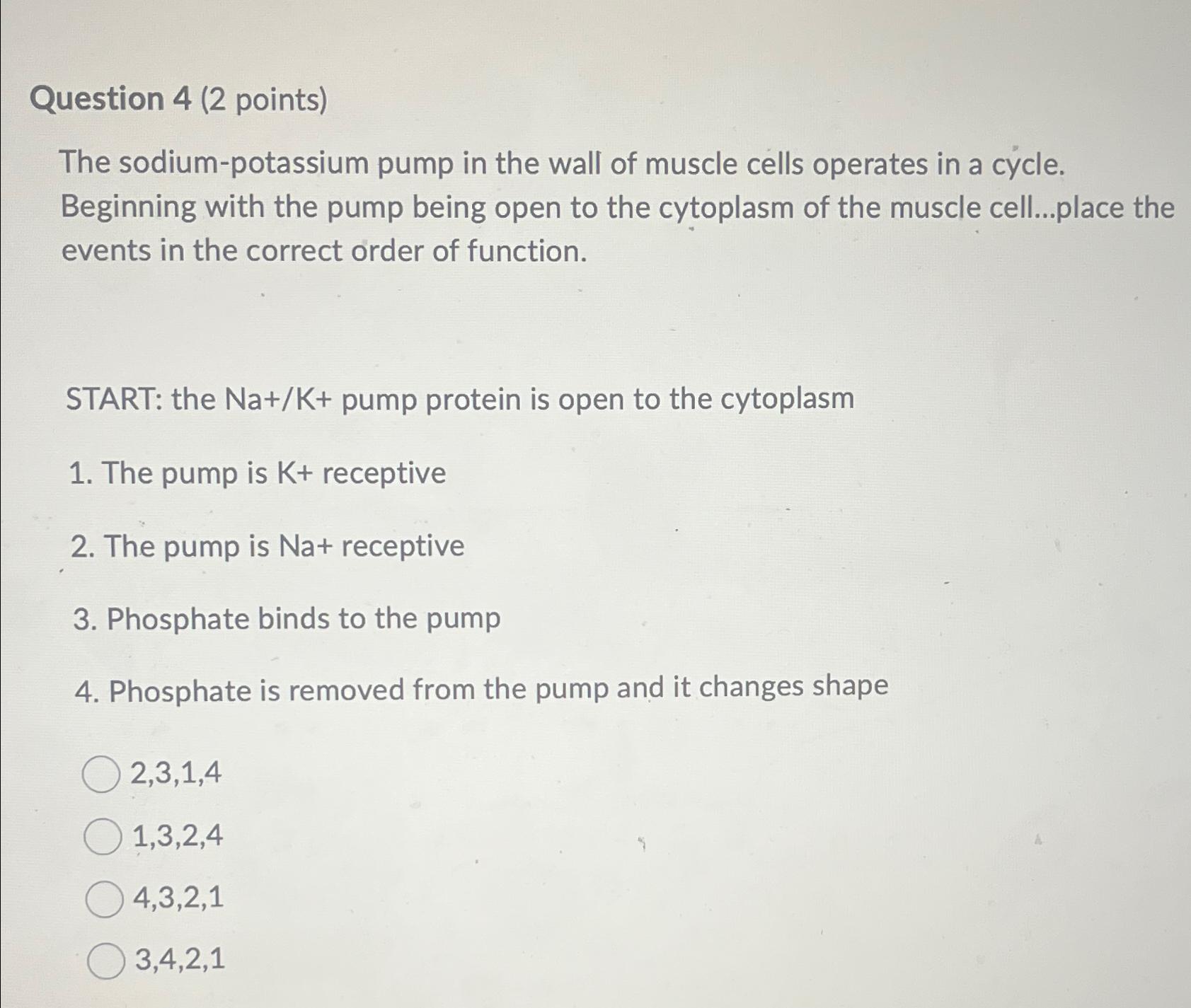 Solved Question 4 (2 ﻿points)The sodium-potassium pump in | Chegg.com