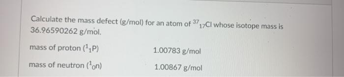 Solved Calculate the mass defect (g/mol) for an atom of | Chegg.com