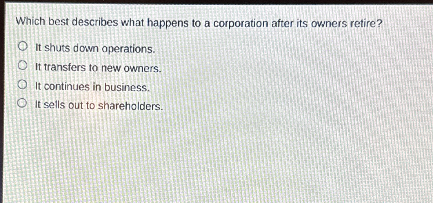 Solved Which best describes what happens to a corporation | Chegg.com