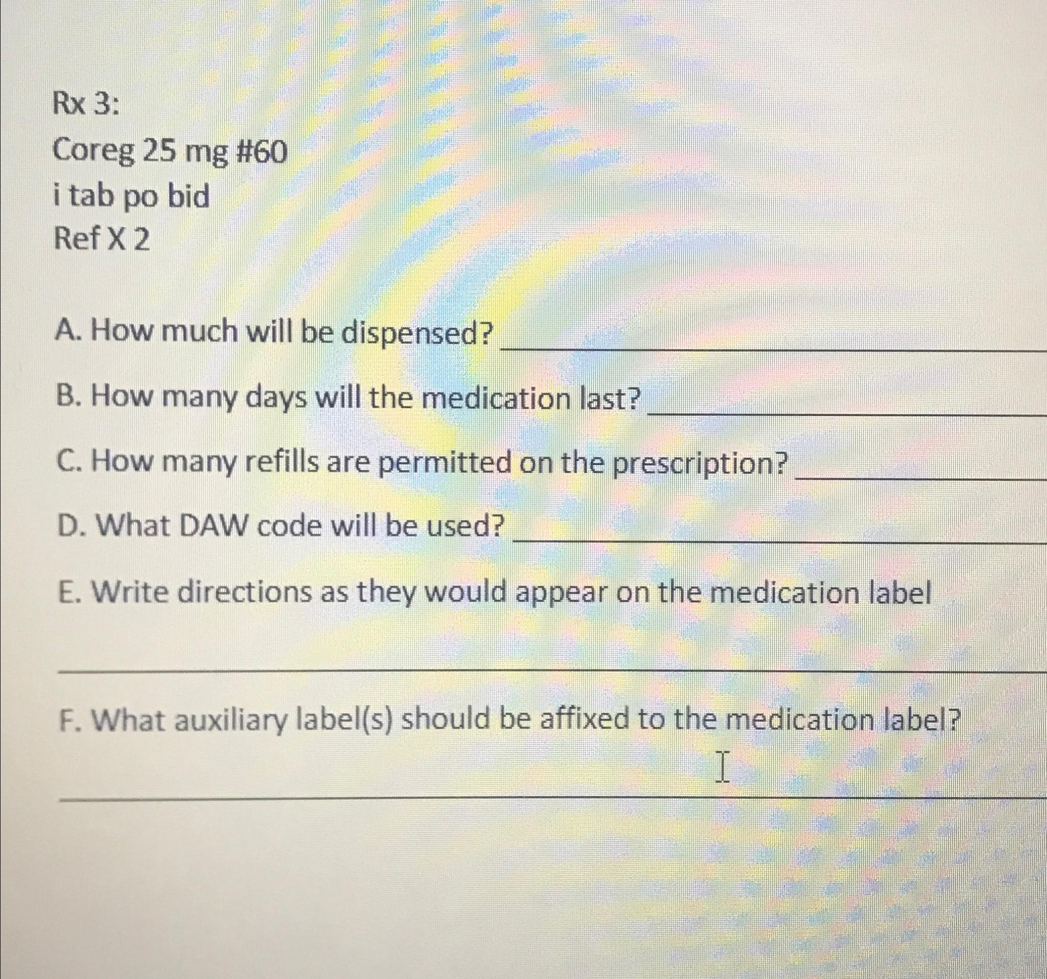 Solved Rx 3:Coreg 25mg#60i tab po bidRefX 2A. ﻿How much will | Chegg.com
