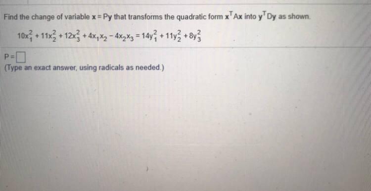 Solved Find the change of variable x=Py that transforms the | Chegg.com